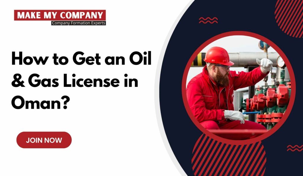 How to Get an Oil & Gas License in Oman? | Make my Company