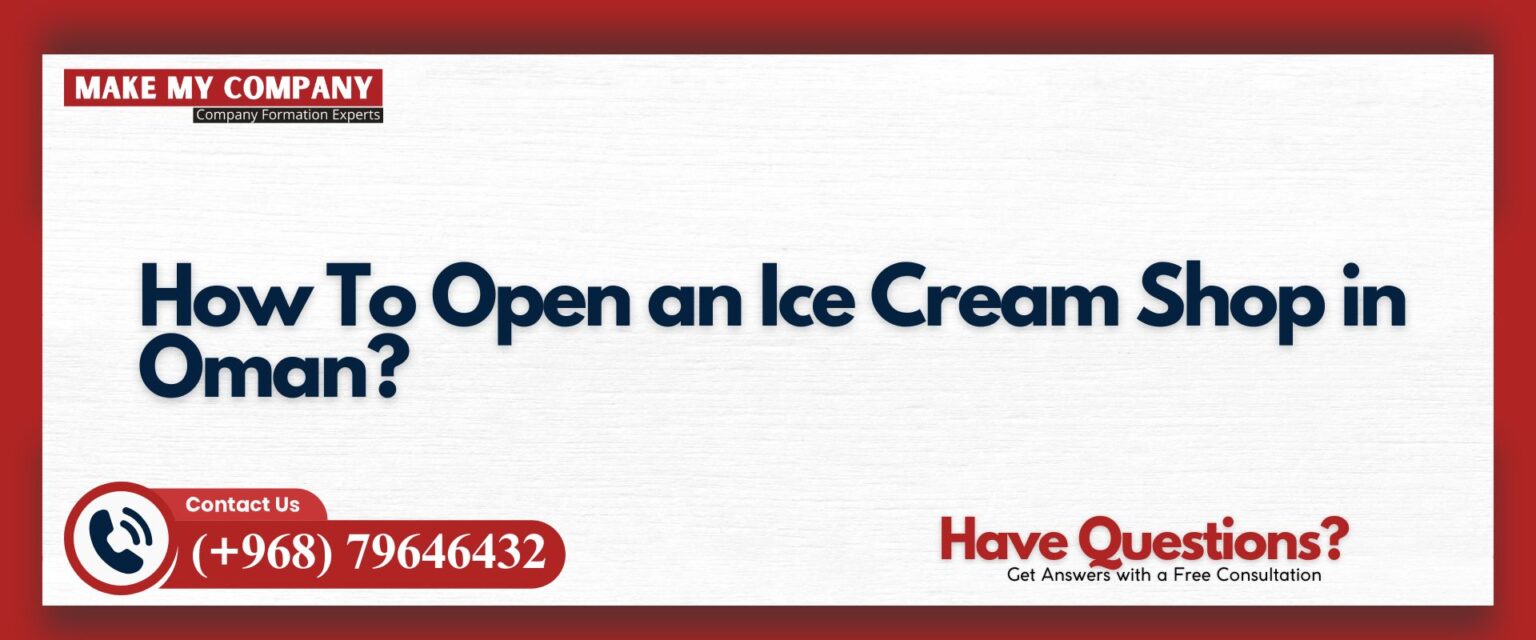 How To Open an Ice Cream Shop in Oman? | Make my Company